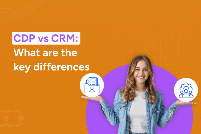 CDP vs CRM: Key Differences and Which One to Choose for Your Business