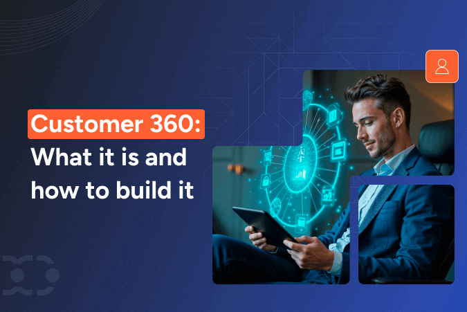 Customer 360: What it is and how to build it