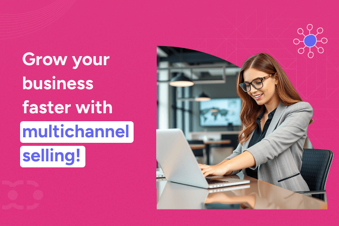 What is Multichannel Selling? Benefits and Tips for Success