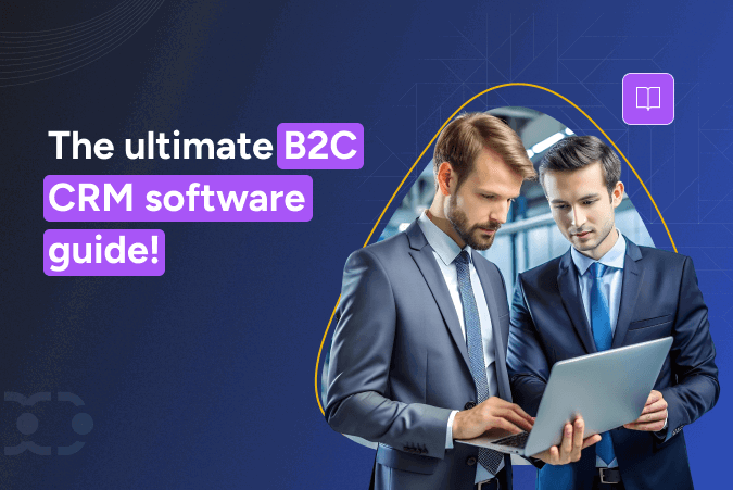 What is a B2C CRM? Definition, Benefits & Case Studies